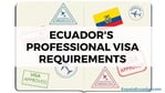 Ecuador’s Professional Visa Requirements - Expats Ecuador